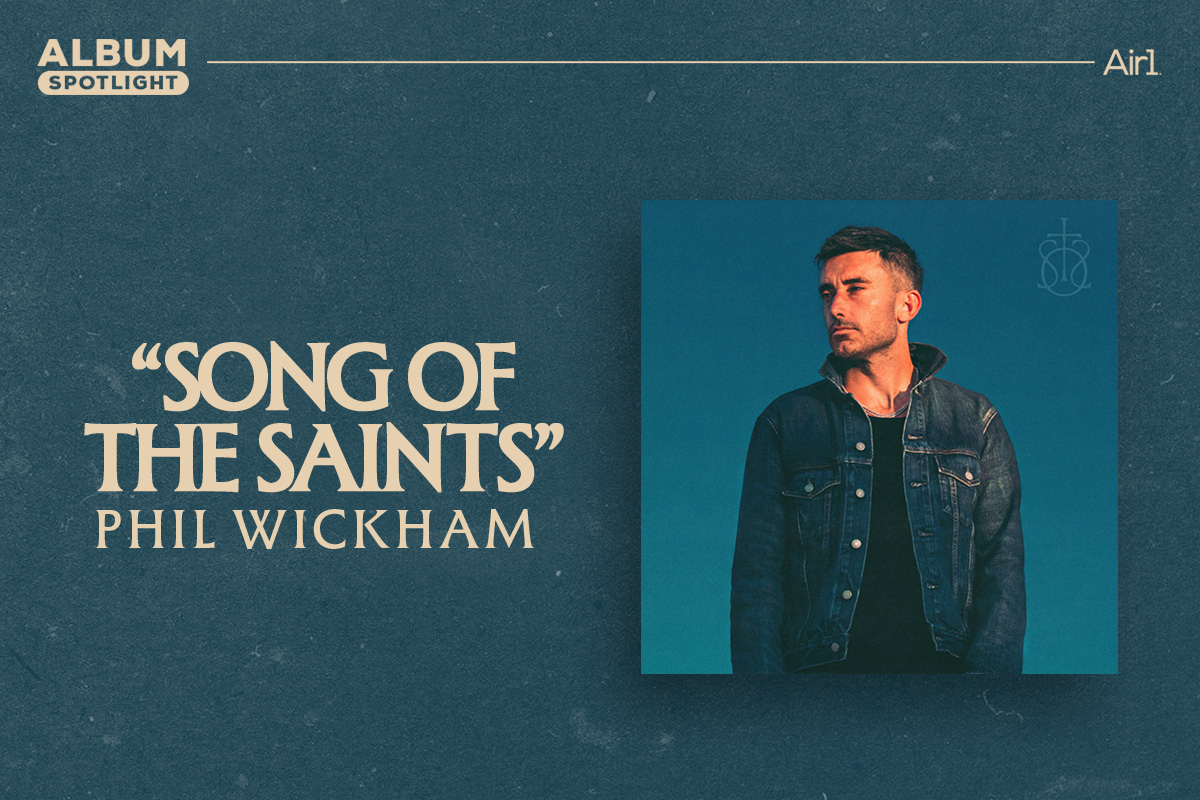 Album Spotlight: 'Song Of The Saints' Phil Wickham | Air1 Worship Music