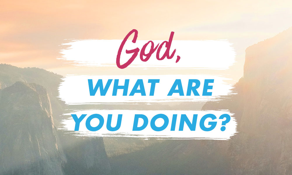 God, What Are You Doing? | Positive Encouraging K-LOVE