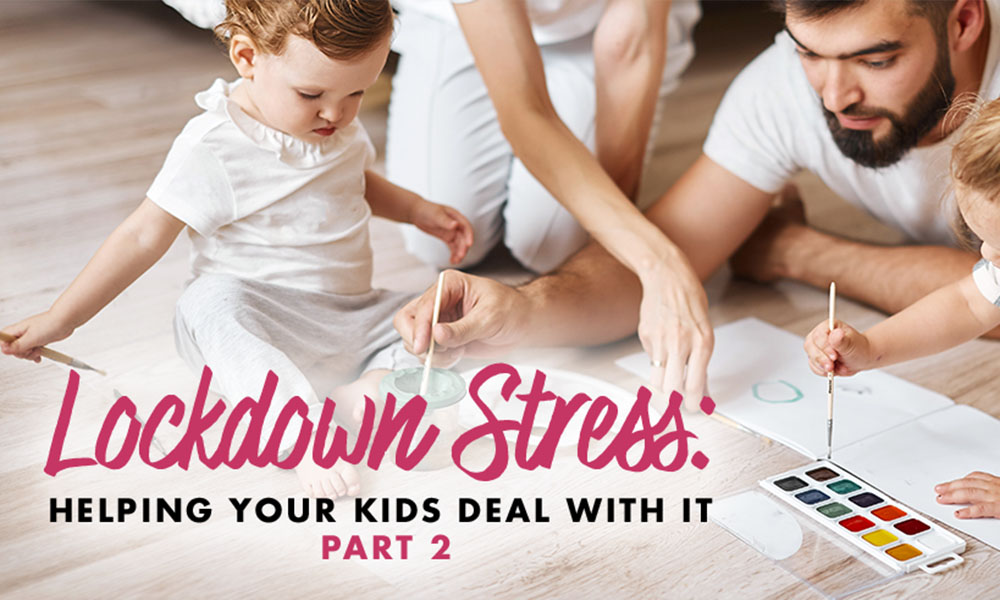 Lockdown Stress: Helping Your Kids Deal With It - Part II | Positive ...