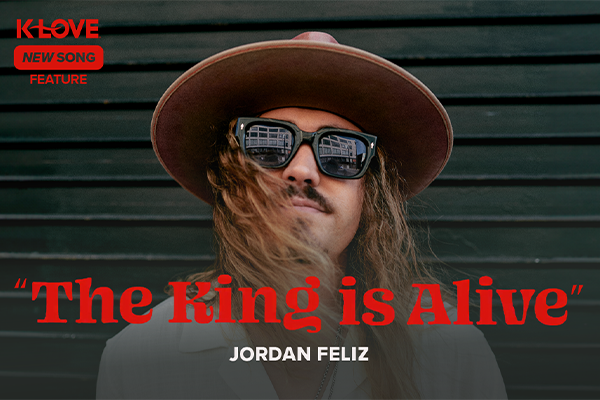 Jordan Feliz Vies For Song of the Summer With ‘The King Is Alive ...