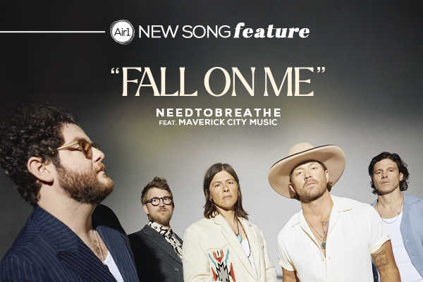 NEEDTOBREATHE and Maverick City Music Offer a Safe Place to Land on ...