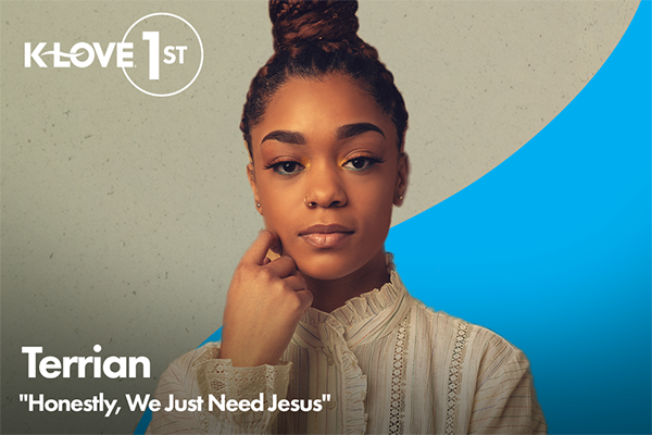 K-LOVE First: Terrian's "Honestly, We Just Need Jesus" | Positive ...