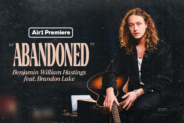 Air1 Premiere "Abandoned feat. Brandon Lake" Benjamin William Hastings ...
