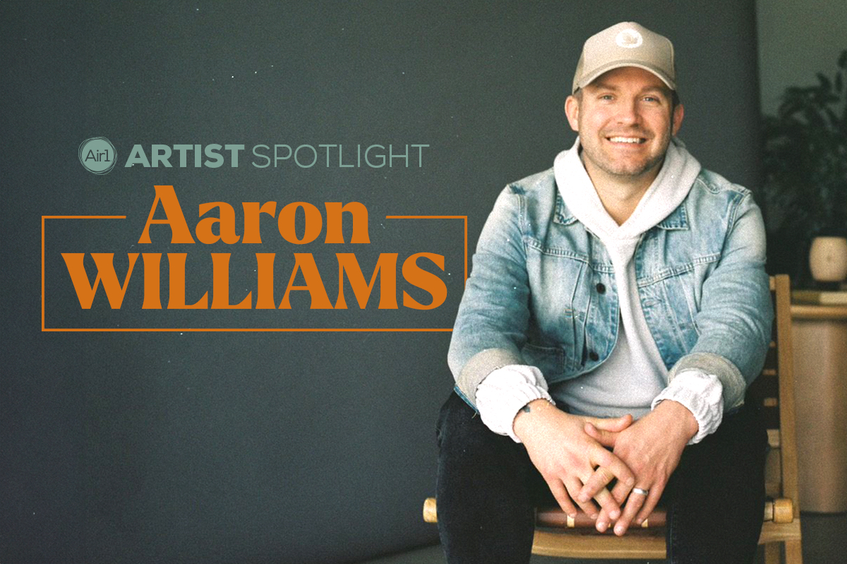 Artist Spotlight: Aaron Williams | Air1 Worship Music