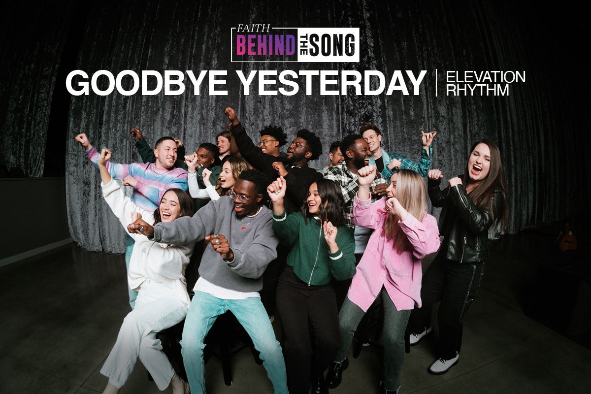 Faith Behind The Song: "Goodbye Yesterday" Elevation Rhythm | Air1 ...